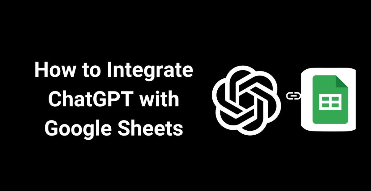 How to Integrate and Use ChatGPT in Google Sheets? Know All About ...